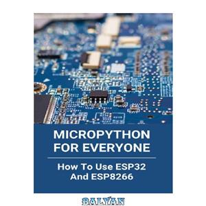 قیمت و خرید دانلود کتاب MicroPython For Everyone: How To Use ESP32 And ...