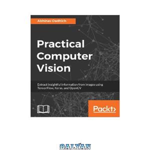 قیمت و خرید دانلود کتاب Practical Computer Vision: Extract insightful information from images ...