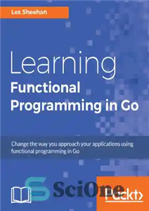 قیمت و خرید دانلود کتاب Learning Functional Programming in Go: Change the way you approach your ...