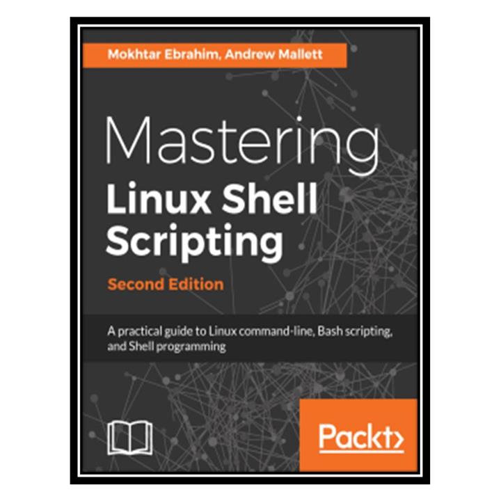 قیمت و خرید کتاب Mastering Linux Shell Scripting, 2nd Edition اثر Mokhtar Ebrahim Andrew Mallett ...
