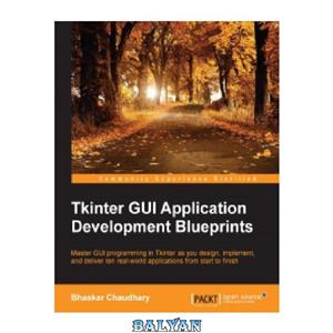 قیمت و خرید دانلود کتاب Tkinter GUI Application Development Blueprints: Master GUI programming ...
